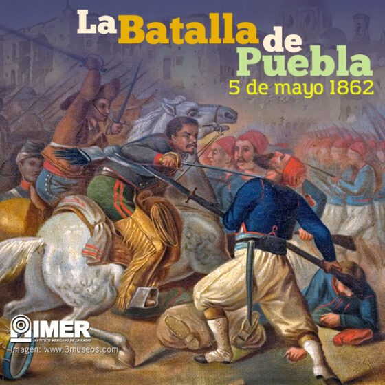 5 de mayo de 1862: La Batalla de Puebla – IMER