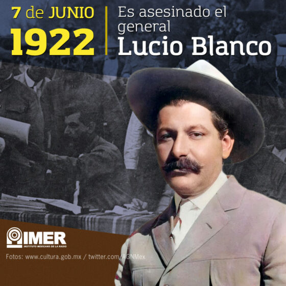 7 de junio de 1922: Es asesinado el general mexicano Lucio Blanco – IMER