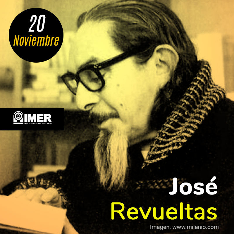 20 de noviembre de 1914: Muere el escritor mexicano José Revueltas – IMER